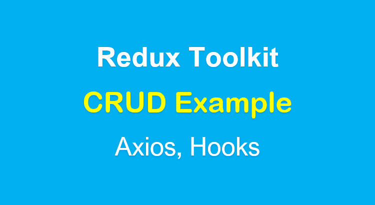 Redux Toolkit Crud Example With React Hooks Bezkoder